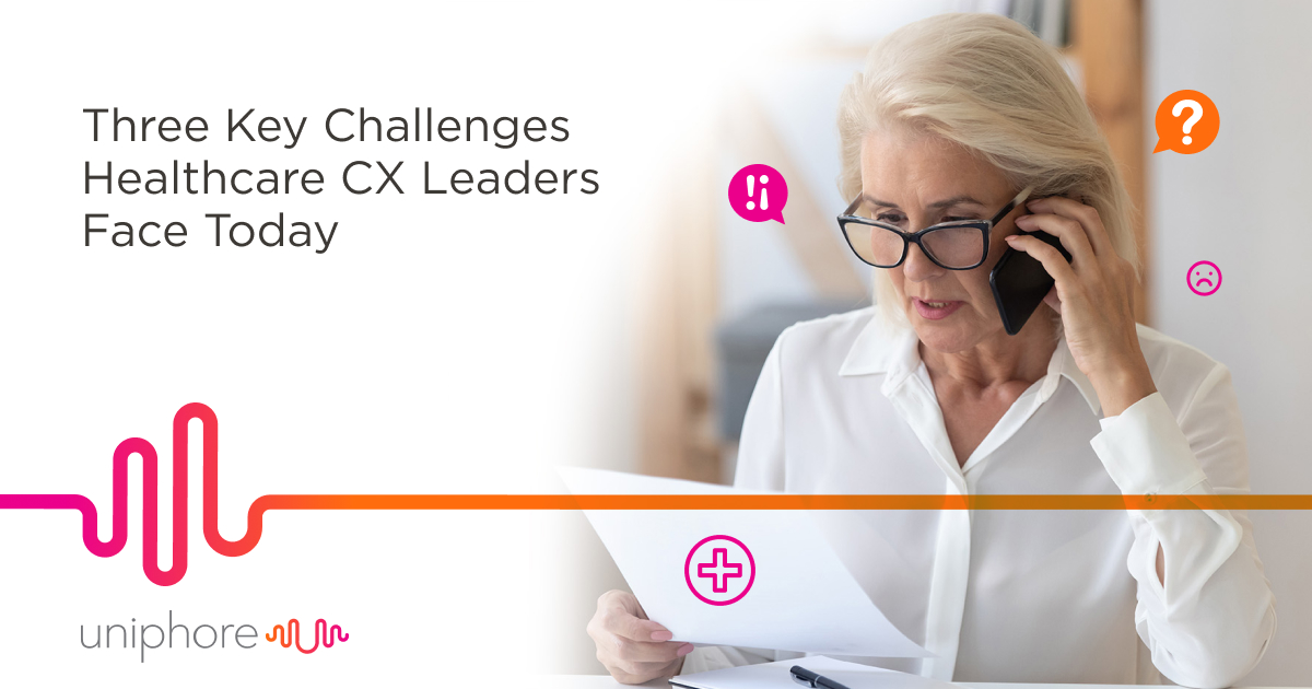 Three Key Challenges Healthcare CX Leaders Face Today | Uniphore