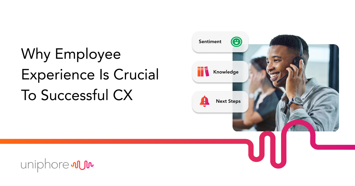 Why Employee Experience Is Crucial To Successful CX | Uniphore