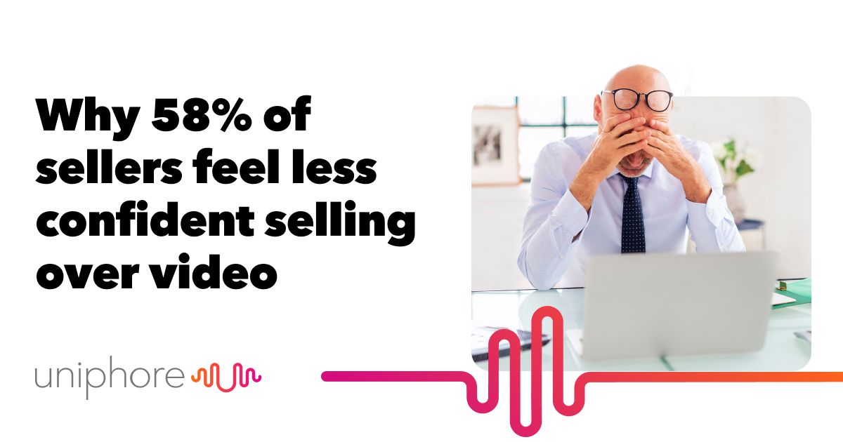 Why 58% of Sellers Feel Less Confident Selling Over Video | Uniphore